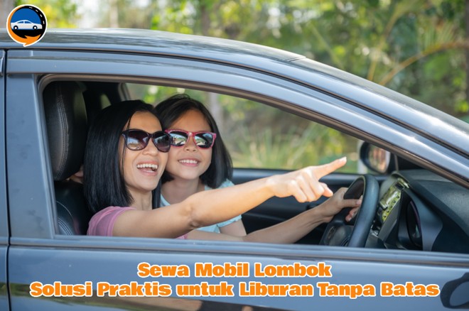 Sewa Mobil Lombok Solusi Praktis untuk Liburan Tanpa Batas – Forum Kreatif